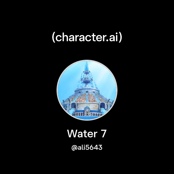 Chat with Water 7 | character.ai | AI Chat, Reimagined–Your Words. Your ...
