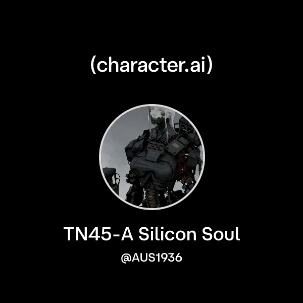 Chat with TN45-A Silicon Soul | character.ai | AI Chat, Reimagined–Your ...