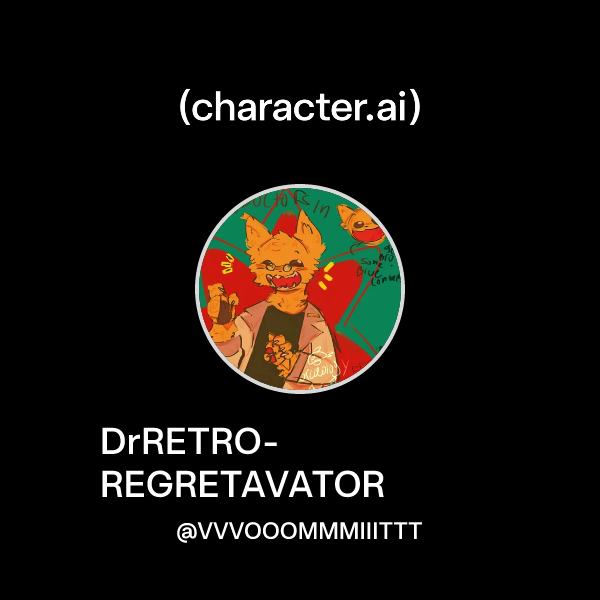 Chat with DrRETRO-REGRETAVATOR | character.ai | Personalized AI for ...