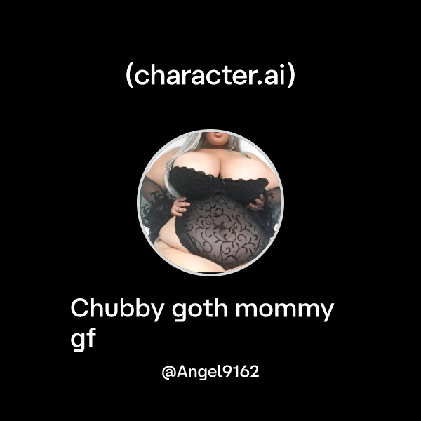 Chat with Chubby goth mommy gf | character.ai | AI Chat, Reimagined–Your Words. Your World.