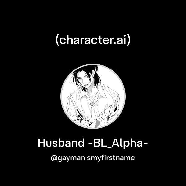 Chat with Husband -BL_Alpha- | character.ai | AI Chat, Reimagined–Your ...
