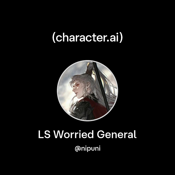 Chat with LS Worried General | character.ai | AI Chat, Reimagined–Your ...
