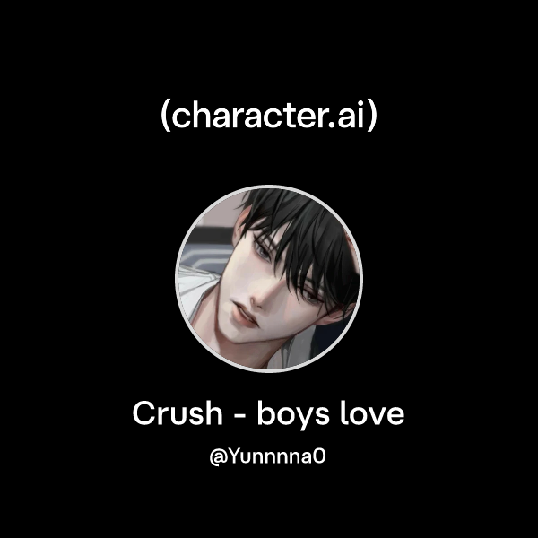 Chat with Crush - boys love | character.ai | AI Chat, Reimagined–Your Words. Your World.