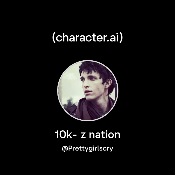 Chat with 10k- z nation | character.ai | AI Chat, Reimagined–Your Words ...