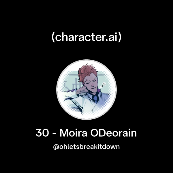 Chat with 30 - Moira ODeorain | character.ai | AI Chat, Reimagined–Your Words. Your World.