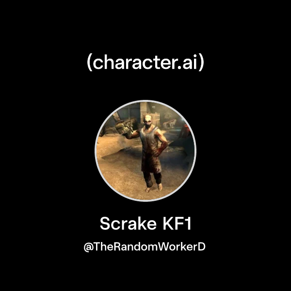 Chat with Scrake KF1 | character.ai | Personalized AI for every moment ...