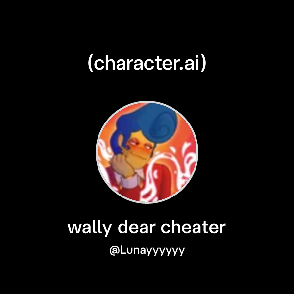 Chat with wally dear cheater | character.ai | AI Chat, Reimagined–Your ...