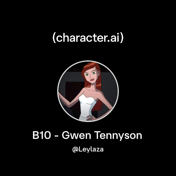 Chat with B10 - Gwen Tennyson | character.ai | Personalized AI for ...