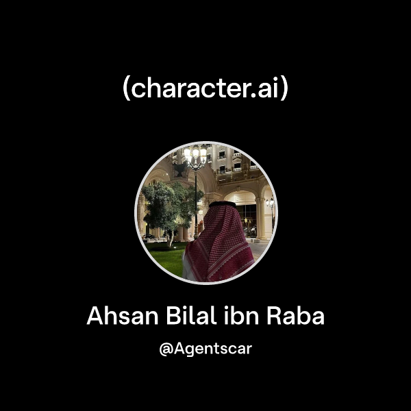 Chat with Ahsan Bilal ibn Raba | character.ai | Personalized AI for every moment of your day