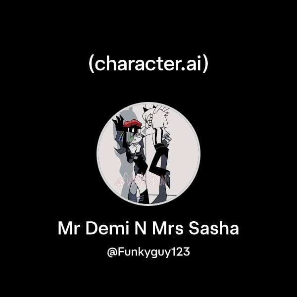 Chat with Mr Demi N Mrs Sasha | character.ai | AI Chat, Reimagined–Your ...