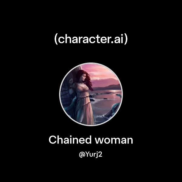 Chat with Chained woman | character.ai | AI Chat, Reimagined–Your Words. Your World.