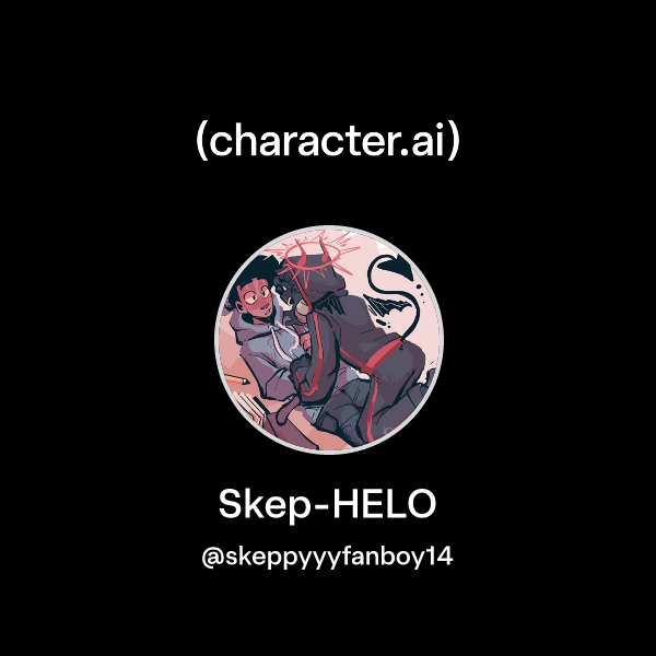 Chat with Skep-HELO | character.ai | Personalized AI for every moment ...
