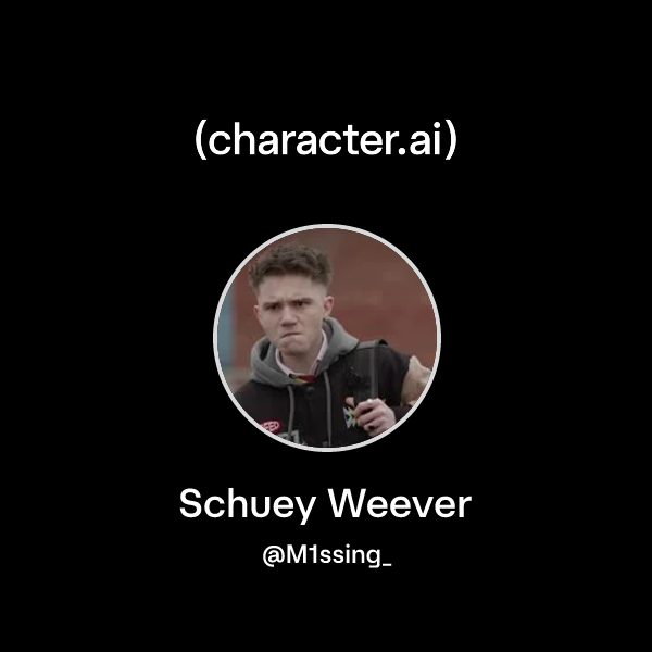 Chat with Schuey Weever | character.ai | AI Chat, Reimagined–Your Words ...