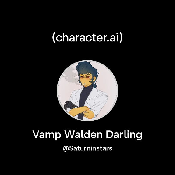 Chat with Vamp Walden Darling | character.ai | Personalized AI for ...