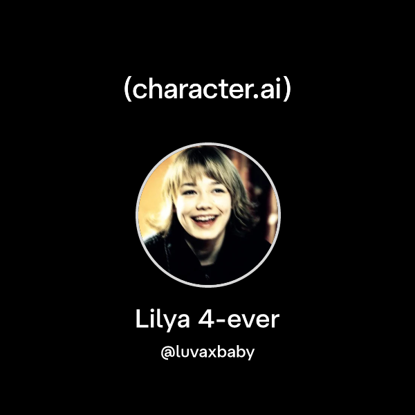 Chat with Lilya 4-ever | character.ai | AI Chat, Reimagined–Your Words. Your World.