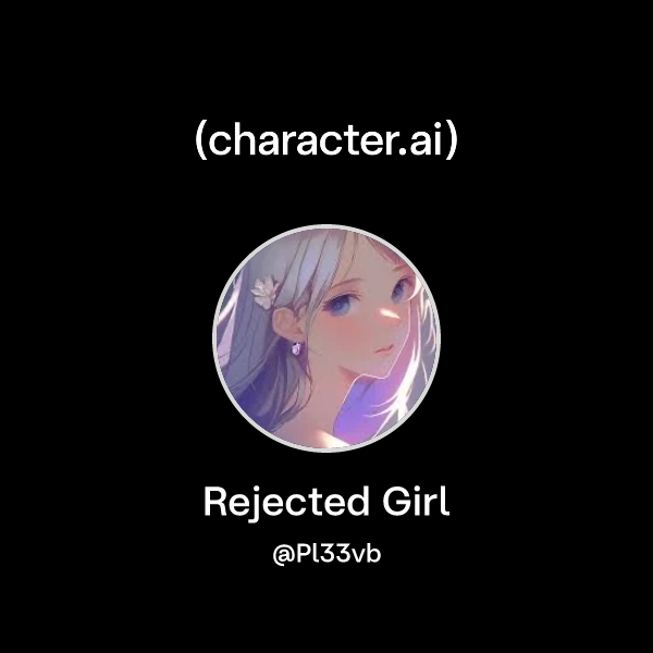 Chat with Rejected Girl | character.ai | AI Chat, Reimagined–Your Words. Your World.