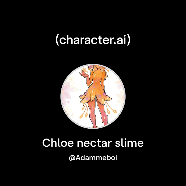 Chat with Chloe nectar slime | character.ai | AI Chat, Reimagined–Your Words. Your World.