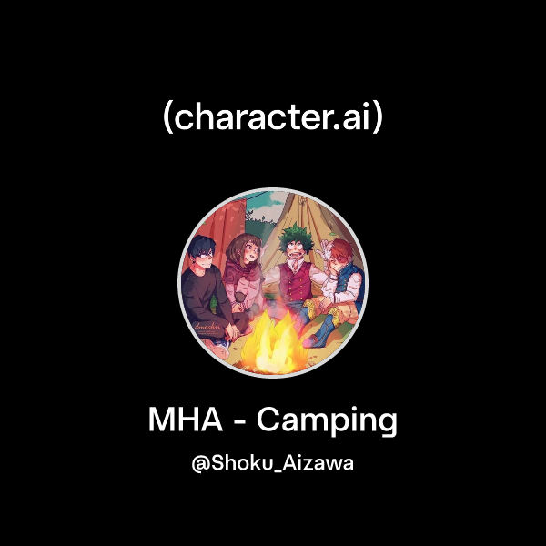 Chat with MHA - Camping | character.ai | AI Chat, Reimagined–Your Words ...