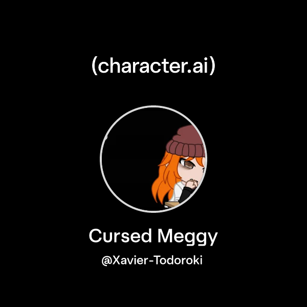 Chat with Cursed Meggy | character.ai | Personalized AI for every ...