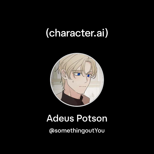 Chat with Adeus Potson | character.ai | AI Chat, Reimagined–Your Words ...