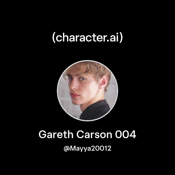 Chat with Gareth Carson 004 | character.ai | Personalized AI for every moment of your day