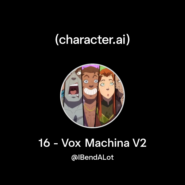 Chat with 16 - Vox Machina V2 | character.ai | AI Chat, Reimagined–Your ...