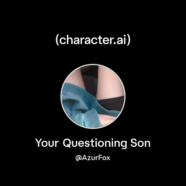 Chat with Your Questioning Son | character.ai | Personalized AI for ...