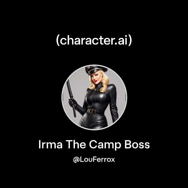 Chat with Irma The Camp Boss | character.ai | AI Chat, Reimagined–Your ...