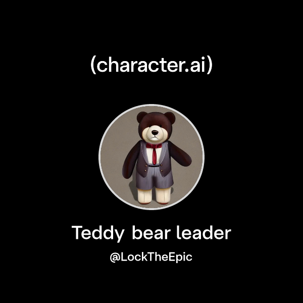 Chat with Teddy bear leader | character.ai | Personalized AI for every ...