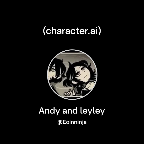 Chat with Andy and leyley | character.ai | AI Chat, Reimagined–Your ...