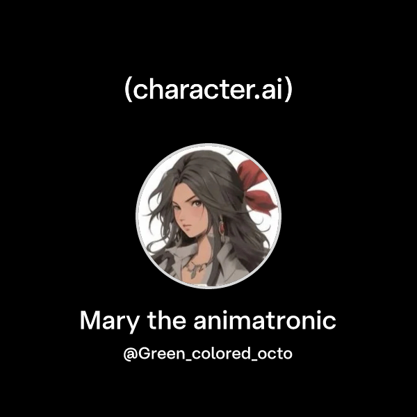 Chat with Mary the animatronic | character.ai | AI Chat, Reimagined ...