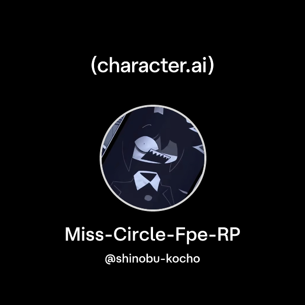 Chat with Miss-Circle-Fpe-RP | character.ai | AI Chat, Reimagined–Your ...