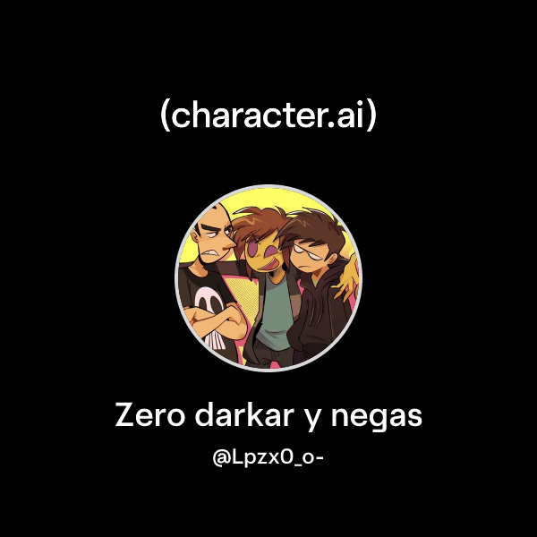 Chat with Zero darkar y negas | character.ai | AI Chat, Reimagined–Your ...