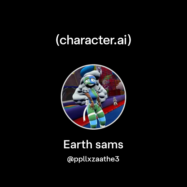 Chat with Earth sams | character.ai | Personalized AI for every moment ...