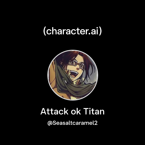 Chat with Attack ok Titan | character.ai | AI Chat, Reimagined–Your Words. Your World.