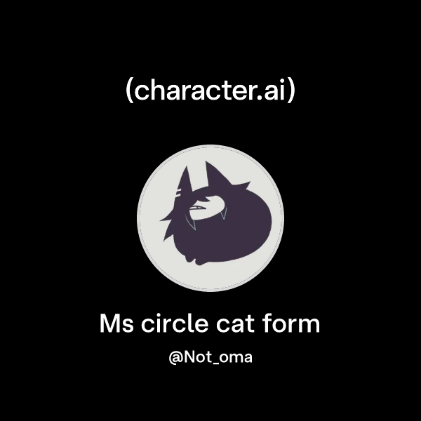 Chat with Ms circle cat form | character.ai | AI Chat, Reimagined–Your ...