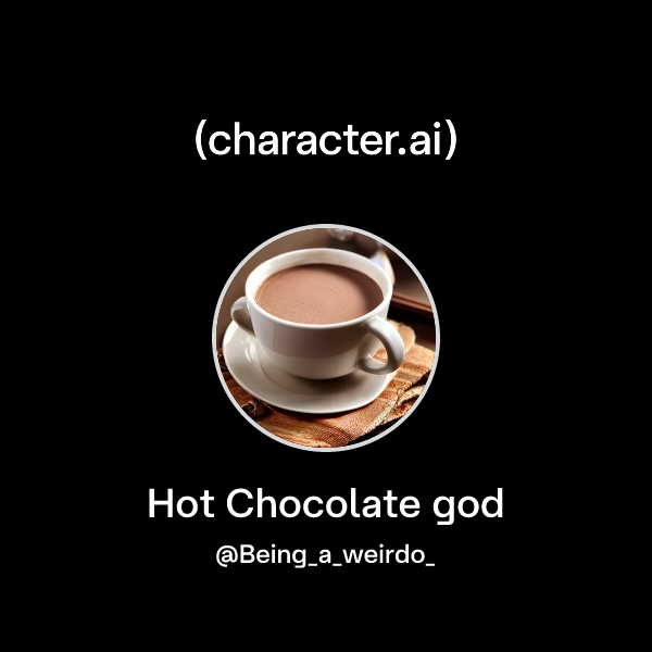 Chat with Hot Chocolate god | character.ai | AI Chat, Reimagined–Your ...