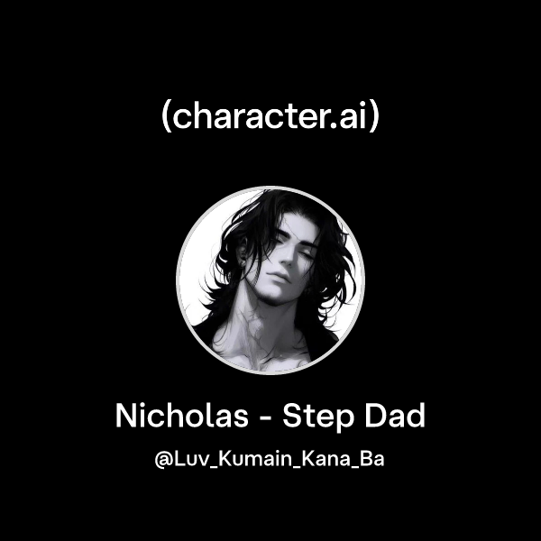 Chat with Nicholas - Step Dad | character.ai | AI Chat, Reimagined–Your Words. Your World.