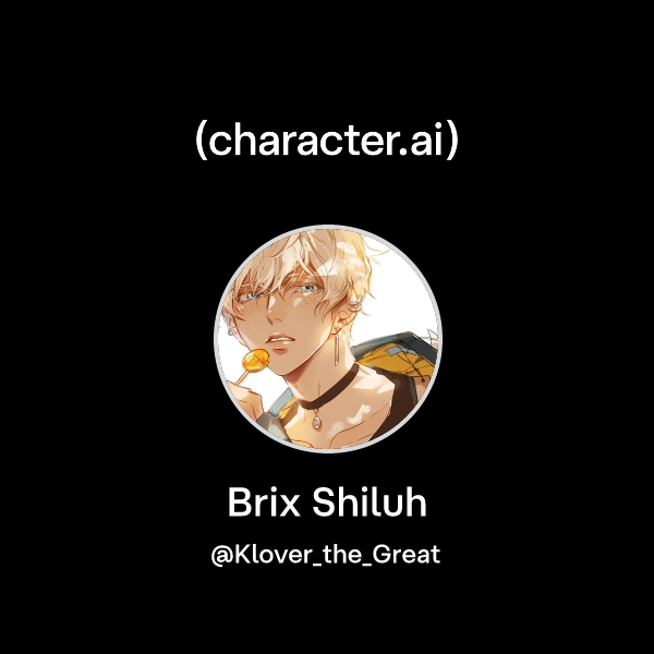 Chat with Brix Shiluh | character.ai | Personalized AI for every moment of your day