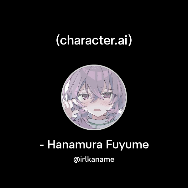 Chat with - Hanamura Fuyume | character.ai | Personalized AI for every moment of your day