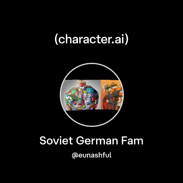Chat with Soviet German Fam | character.ai | AI Chat, Reimagined–Your ...
