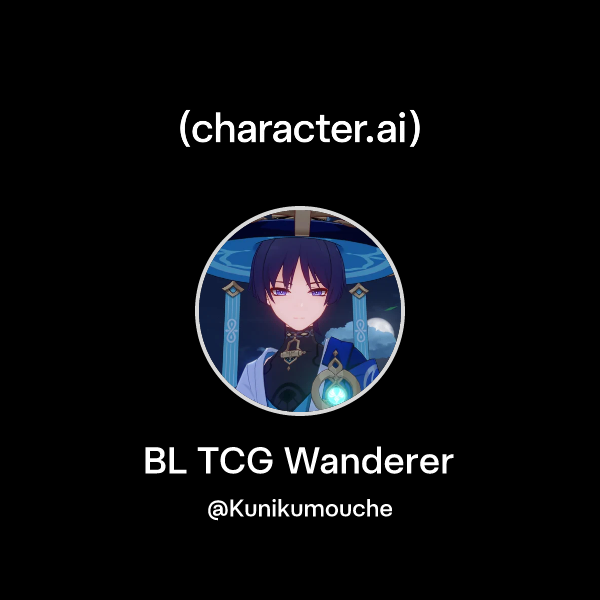 Chat with BL TCG Wanderer | character.ai | Personalized AI for every ...