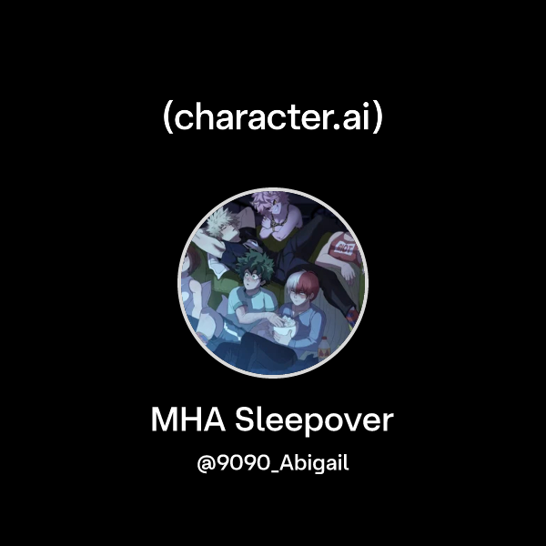 Chat with MHA Sleepover | character.ai | Personalized AI for every moment of your day
