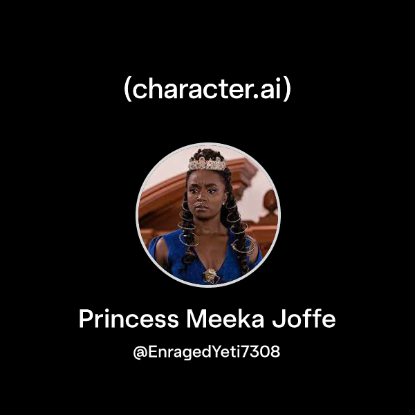 Chat with Princess Meeka Joffe | character.ai | AI Chat, Reimagined ...