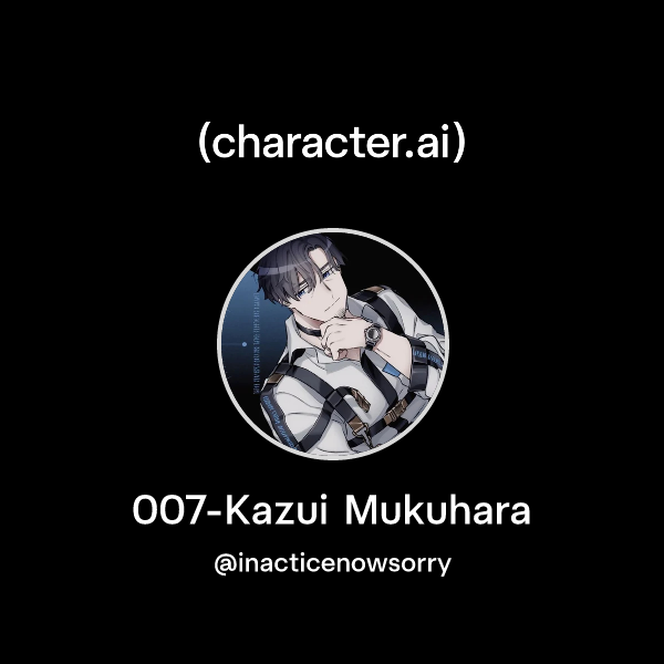 Chat with 007-Kazui Mukuhara | character.ai | AI Chat, Reimagined–Your Words. Your World.