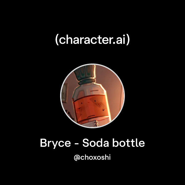 Chat with Bryce - Soda bottle | character.ai | AI Chat, Reimagined–Your ...