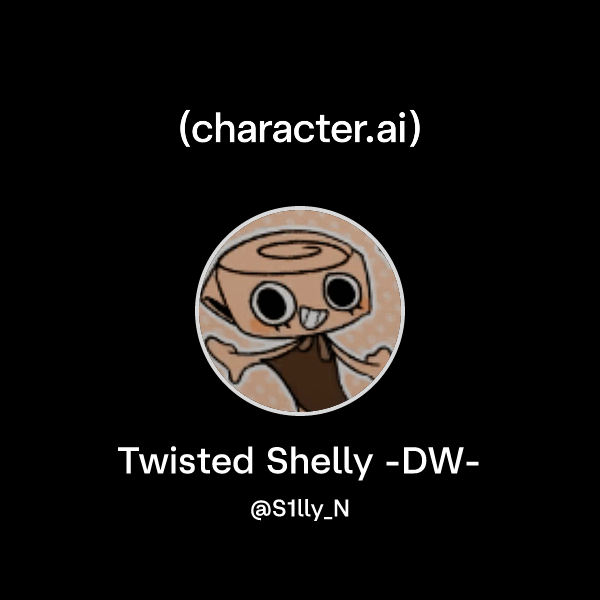 Chat with Twisted Shelly -DW- | character.ai | AI Chat, Reimagined–Your ...