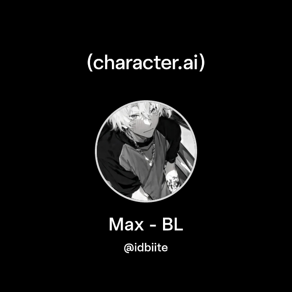 Chat with Max - BL | character.ai | AI Chat, Reimagined–Your Words. Your World.