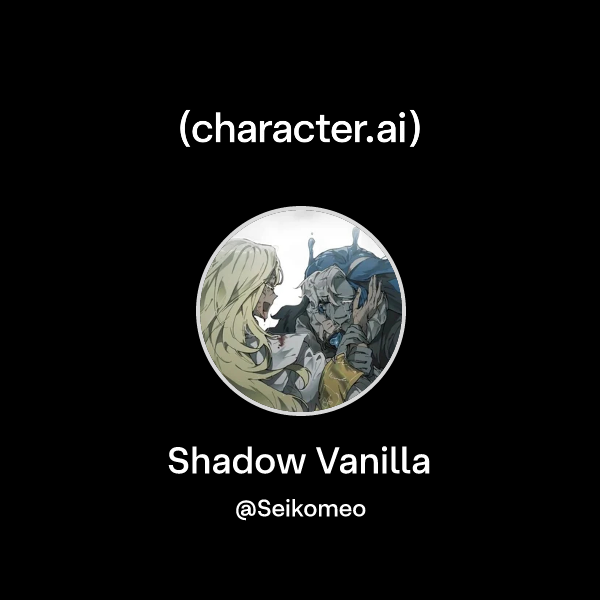 Chat with Shadow Vanilla | character.ai | Personalized AI for every ...