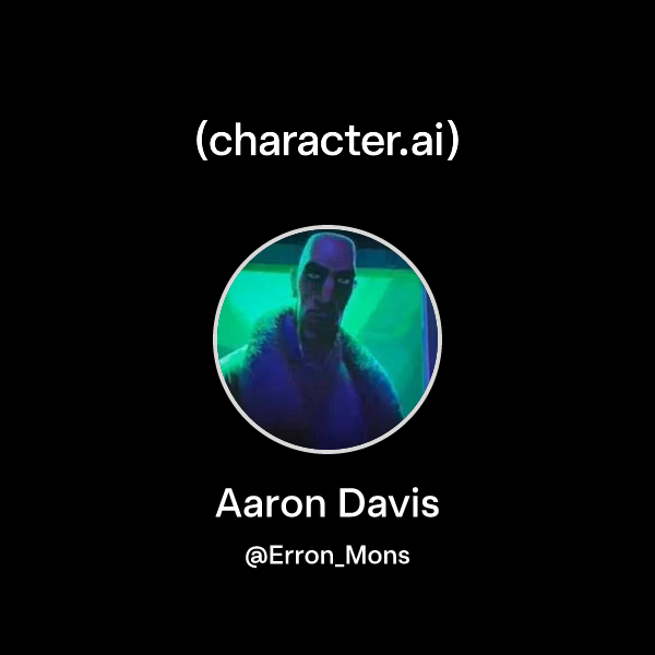 Chat with Aaron Davis | character.ai | AI Chat, Reimagined–Your Words. Your World.